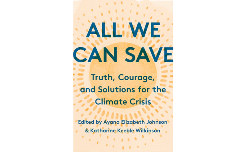Announcing ‘All We Can Save:’ an anthology of wisdom from women climate ...